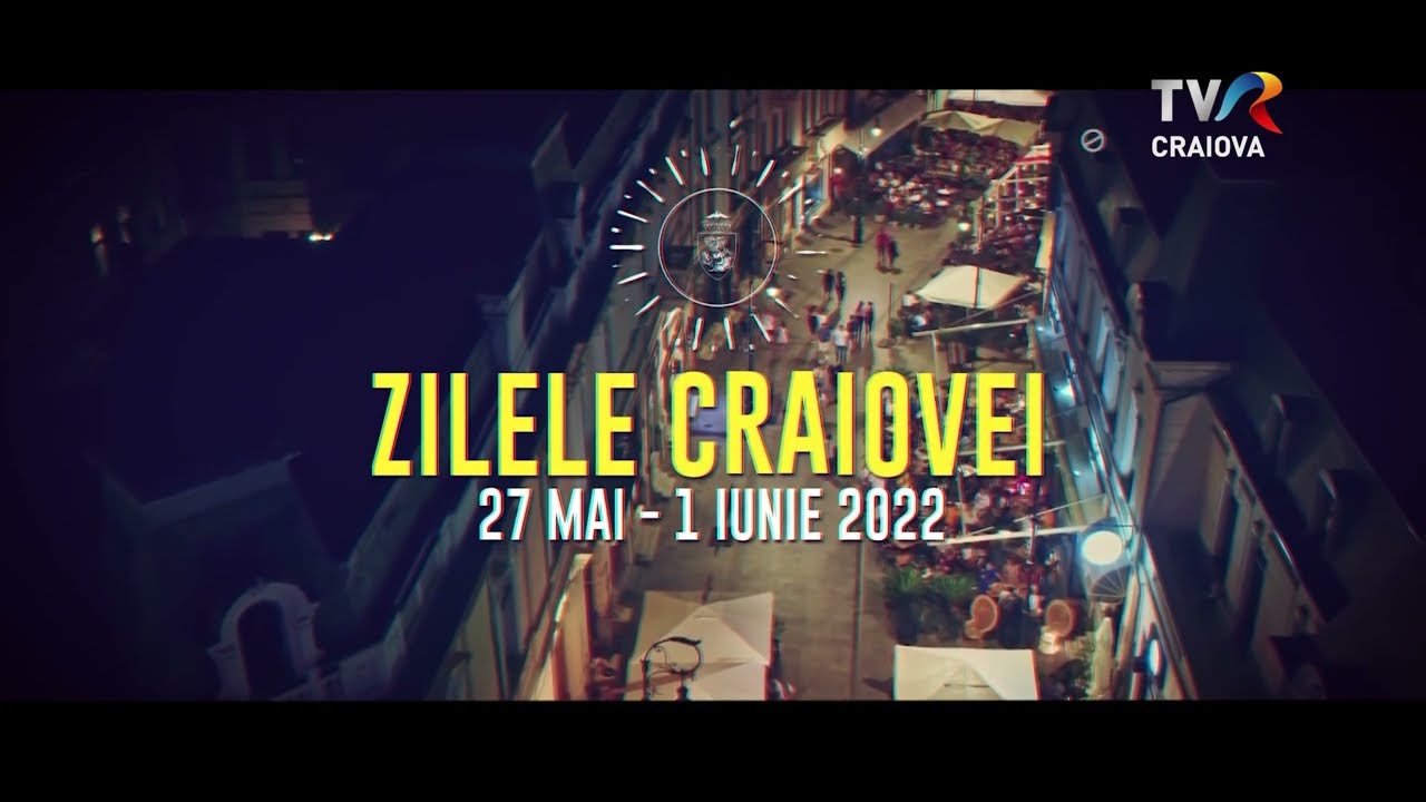 Zilele Craiovei 27 mai - 1 iunie 2022 - TVR Craiova